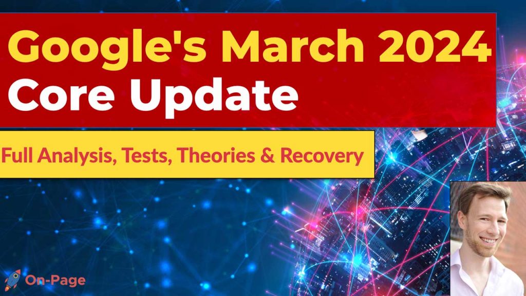 Google March 2024 Core Update - Review, Analysis and Recovery - On-Page.ai